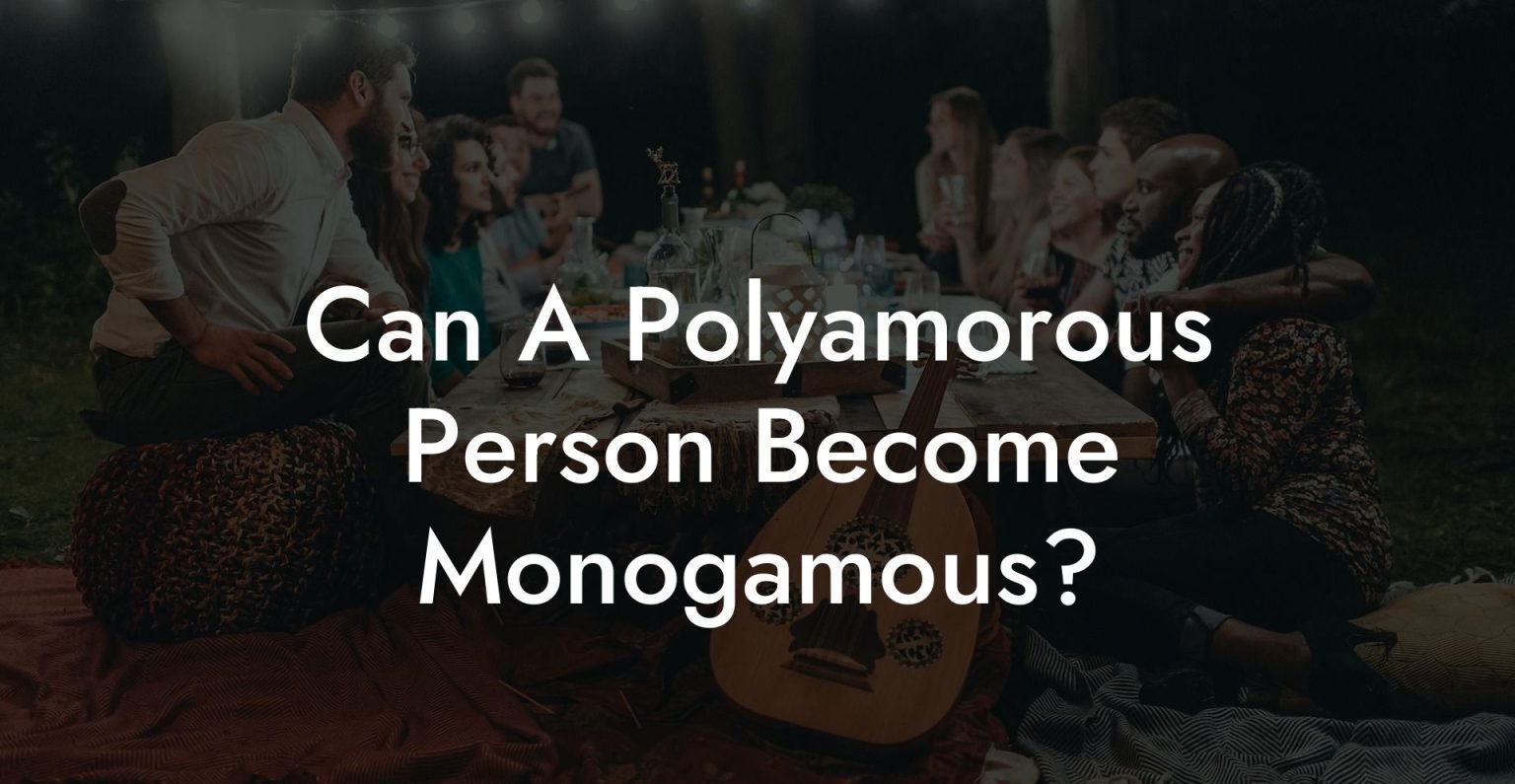 Guide to Can A Polyamorous Person Become Monogamous? - The Monogamy Experiment - Ethical Non ...