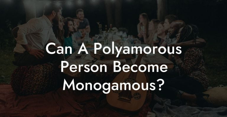 Guide to Can A Polyamorous Person Become Monogamous?