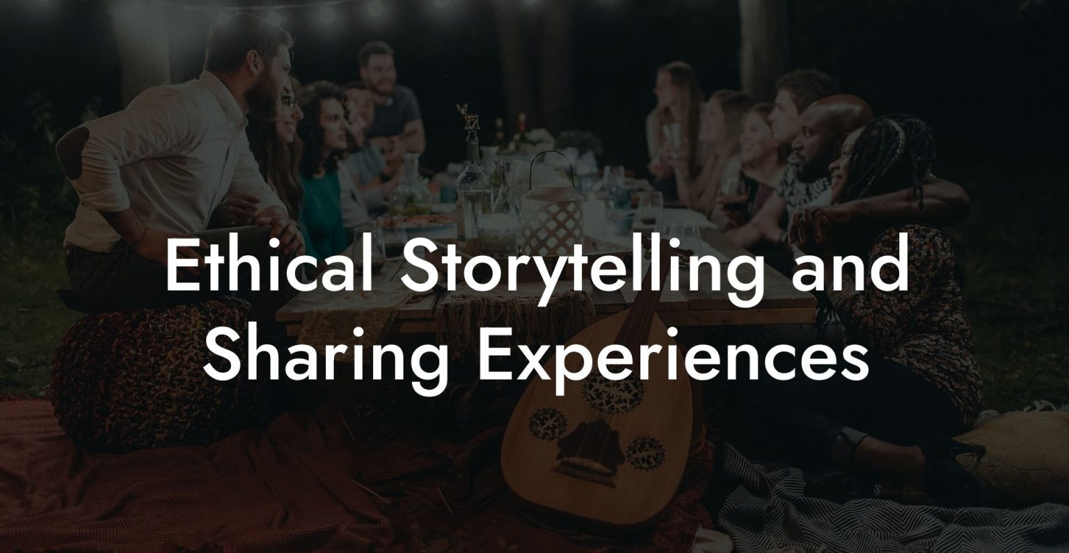 Ethical Storytelling and Sharing Experiences