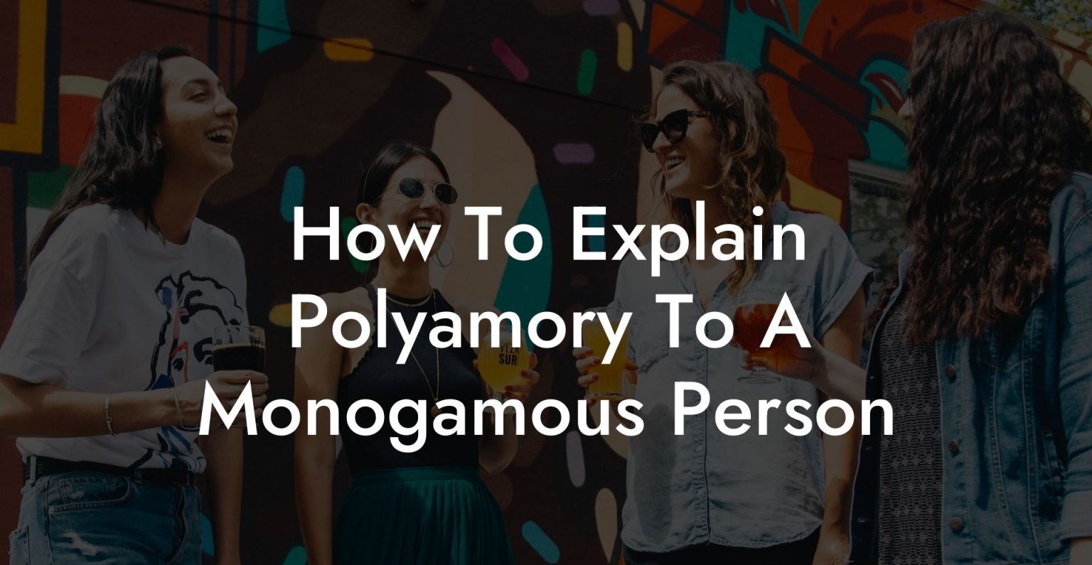 How To Explain Polyamory To A Monogamous Person - The Monogamy Experiment - Ethical Non-Monogamy ...