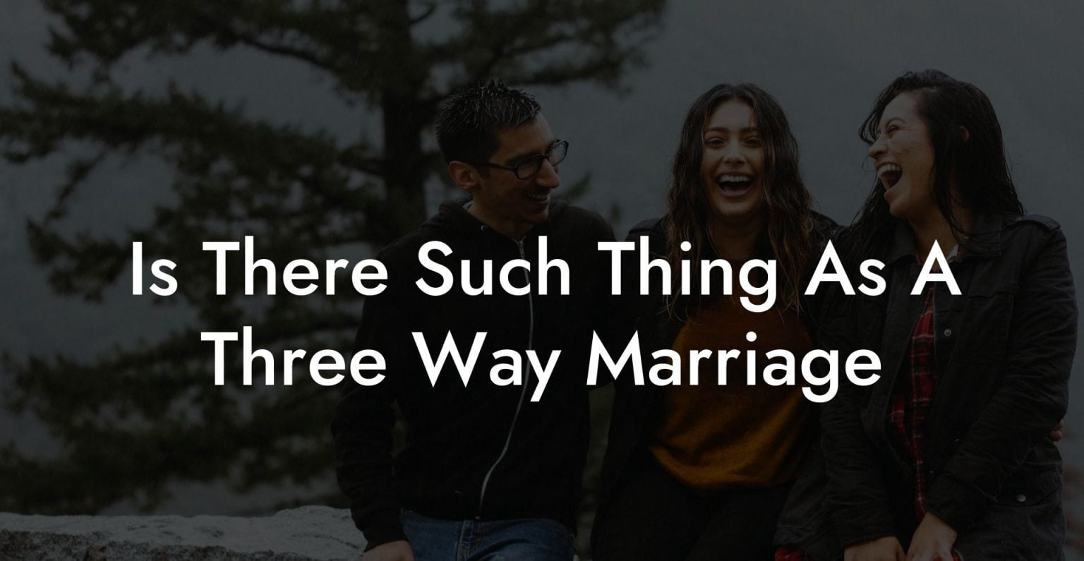 Is There Such Thing As A Three Way Marriage?