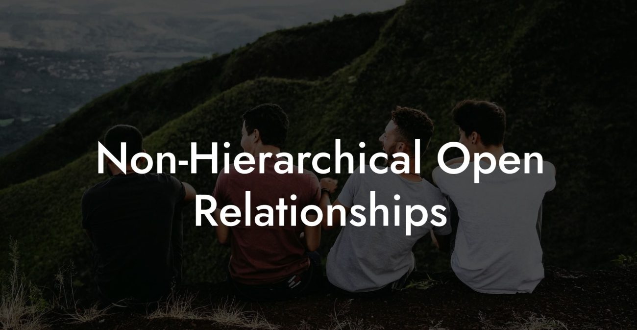 Hierarchical Open Relationships The Monogamy Experiment Ethical Non