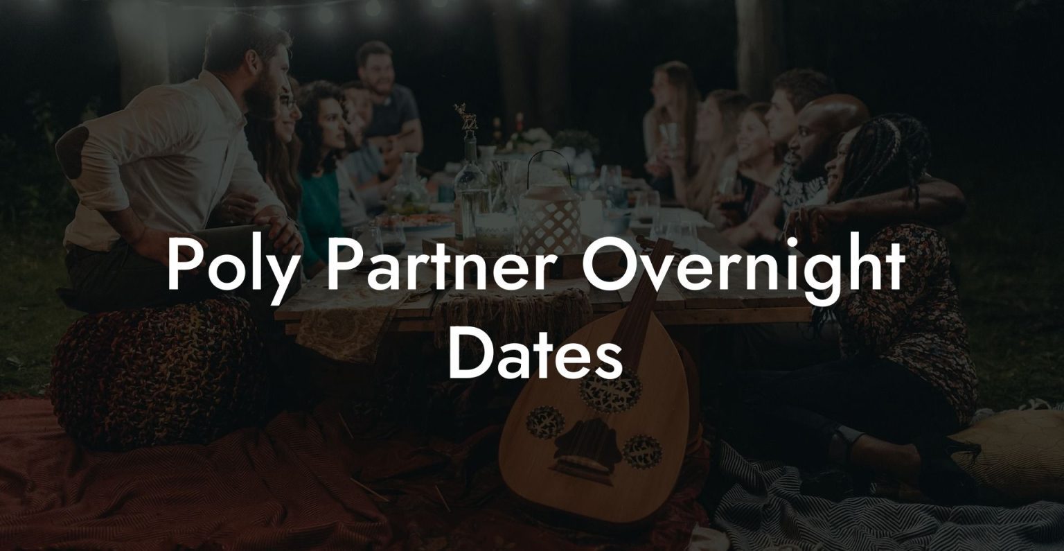 Guide to Poly Partner Overnight Dates - The Monogamy Experiment ...
