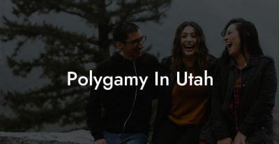 Guide to Polygamy In Utah - The Monogamy Experiment - Ethical Non-Monogamy | Polyamory | Open ...