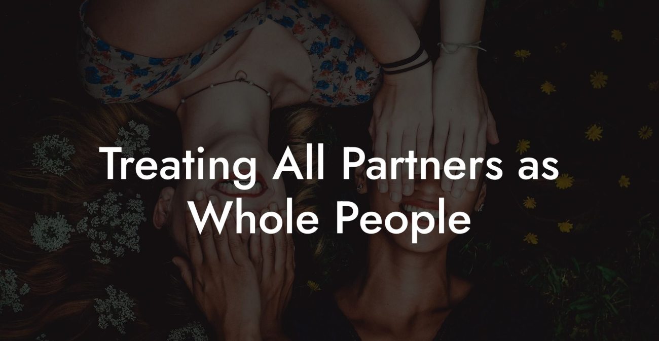 Treating All Partners as Whole People