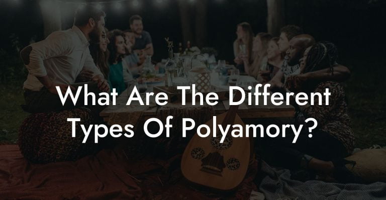Guide To What Are The Different Types Of Polyamory The Monogamy Experiment Ethical Non