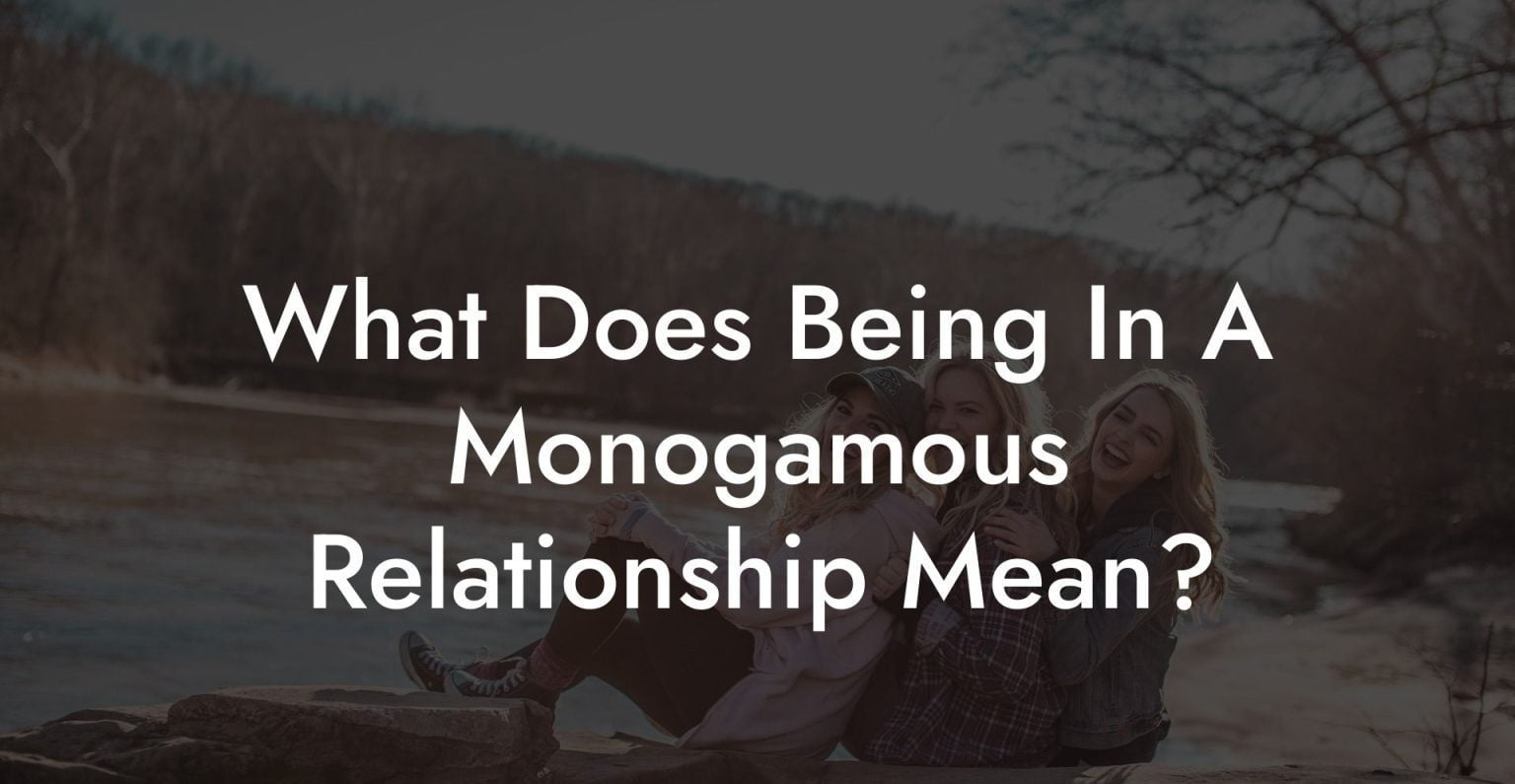 What Does Being In A Monogamous Relationship Mean The Monogamy