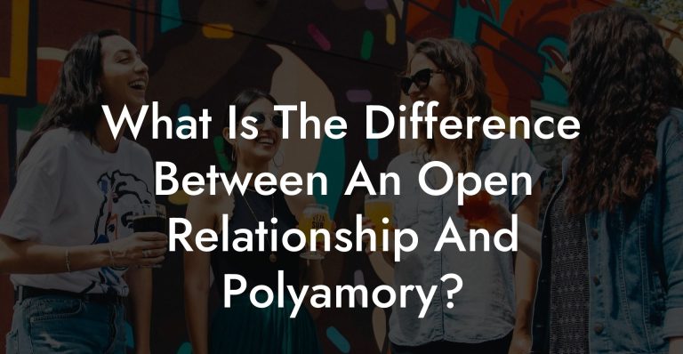 What Is The Difference Between An Open Relationship And Polyamory