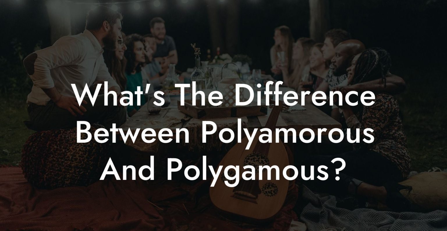 Guide To Whats The Difference Between Polyamorous And Polygamous